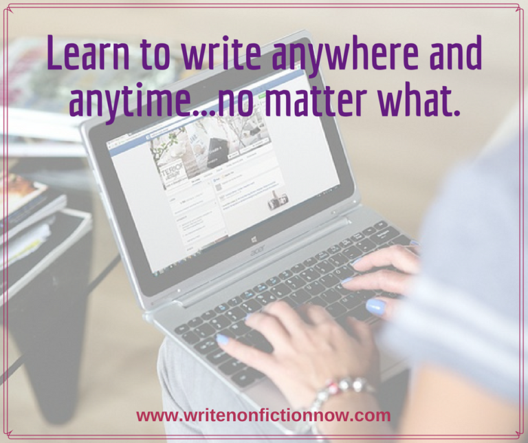 How to Write No Matter What Life Throws Your Way - Write Nonfiction NOW!