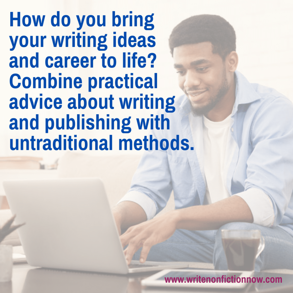 5 Ways to Bring Your Writing Ideas (and Career) to Life - Write ...