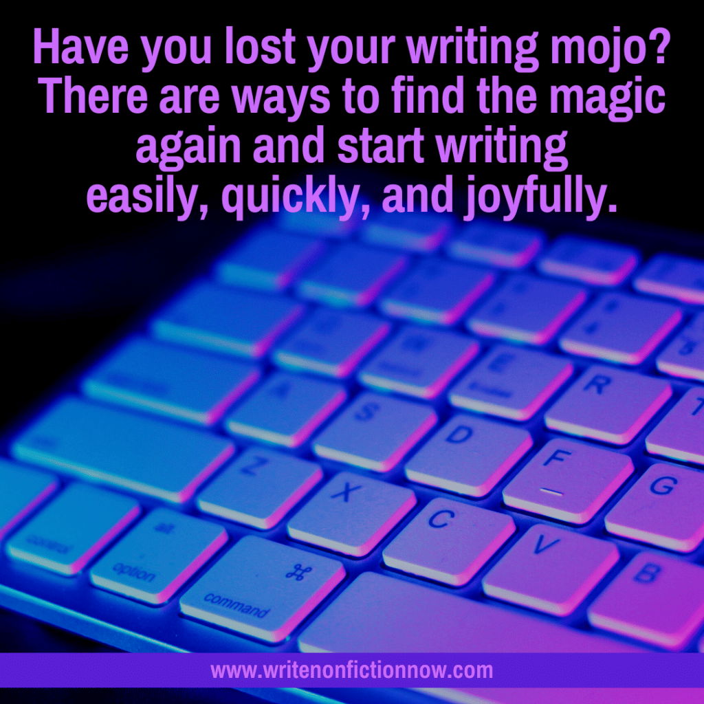 10 Ways to Finally Find Your Writing Mojo - Write Nonfiction NOW!