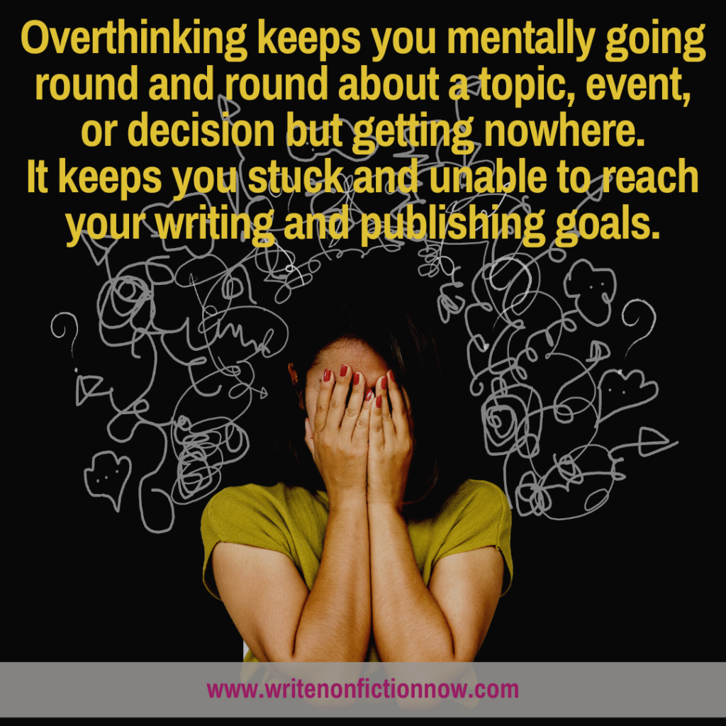 19 Strategies to Help Writers Stop Overthinking - Write Nonfiction NOW!